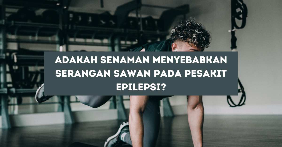 SENAMAN BOLEH MENYEBABKAN SAWAN PADA PESAKIT EPILEPSI?